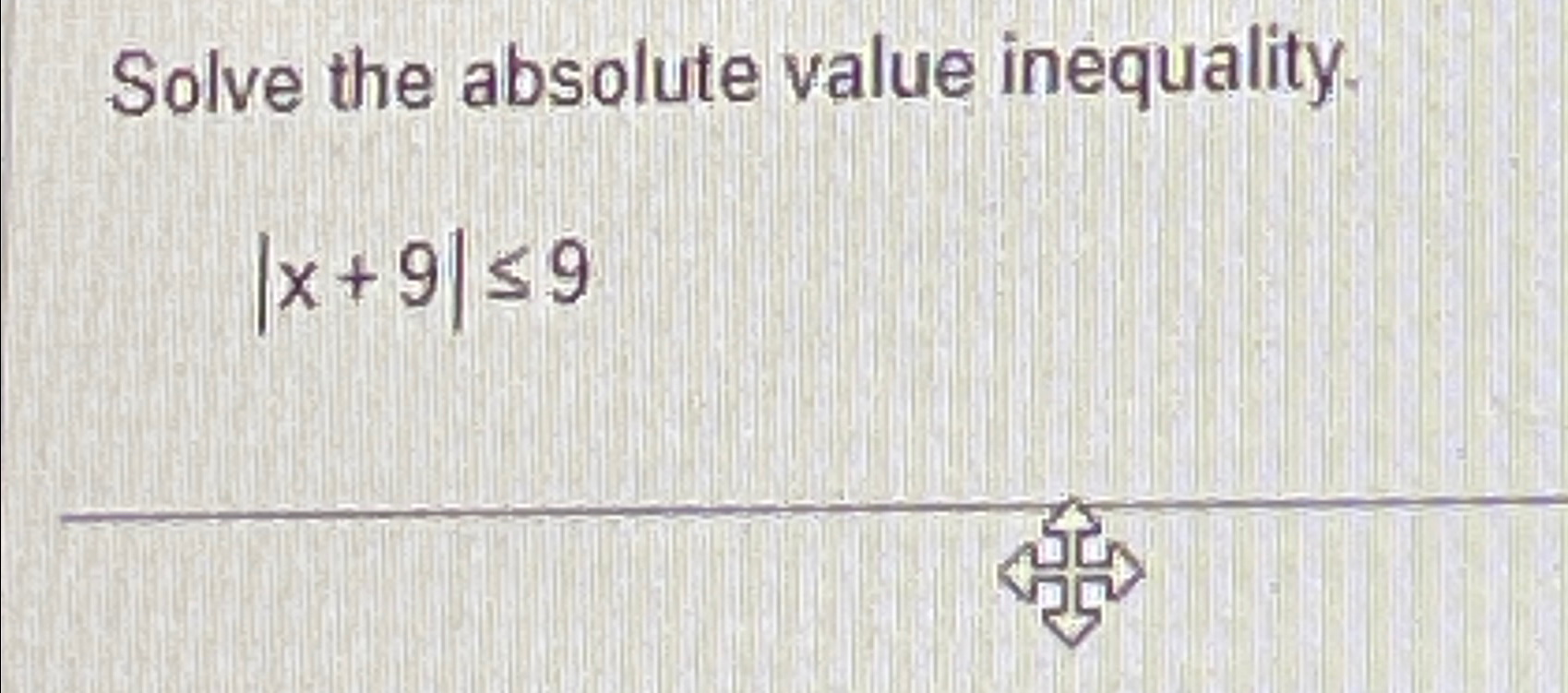 Solved Solve the absolute value inequality.|x+9|≤9 | Chegg.com