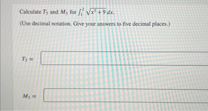 Calculate T5 and M5 for ∫12x5+9dx (Use decimal | Chegg.com