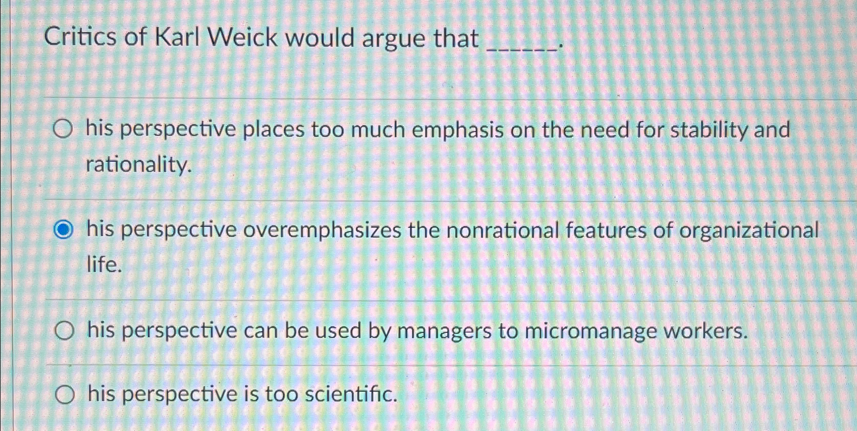 Solved Critics of Karl Weick would argue thathis perspective | Chegg.com