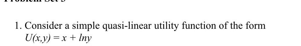 Solved 1. Consider a simple quasi-linear utility function of | Chegg.com