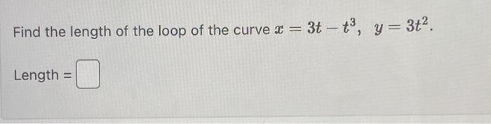 Solved Find the length of the loop of the curve | Chegg.com