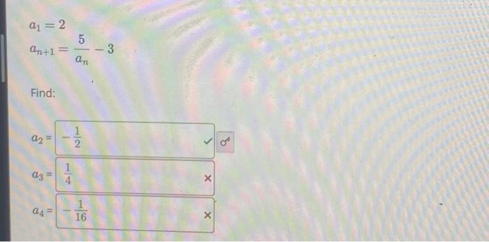 Solved a1=2an+1=an5−3 Find: a2=a3= | Chegg.com