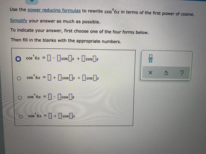 Solved Use the power reducing formulas to rewrite cos*6x in | Chegg.com