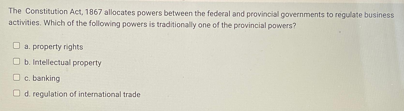 Solved The Constitution Act, 1867 ﻿allocates powers between | Chegg.com