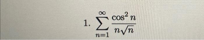 Solved 1. n=1 cos² n n√n determine whether the series | Chegg.com