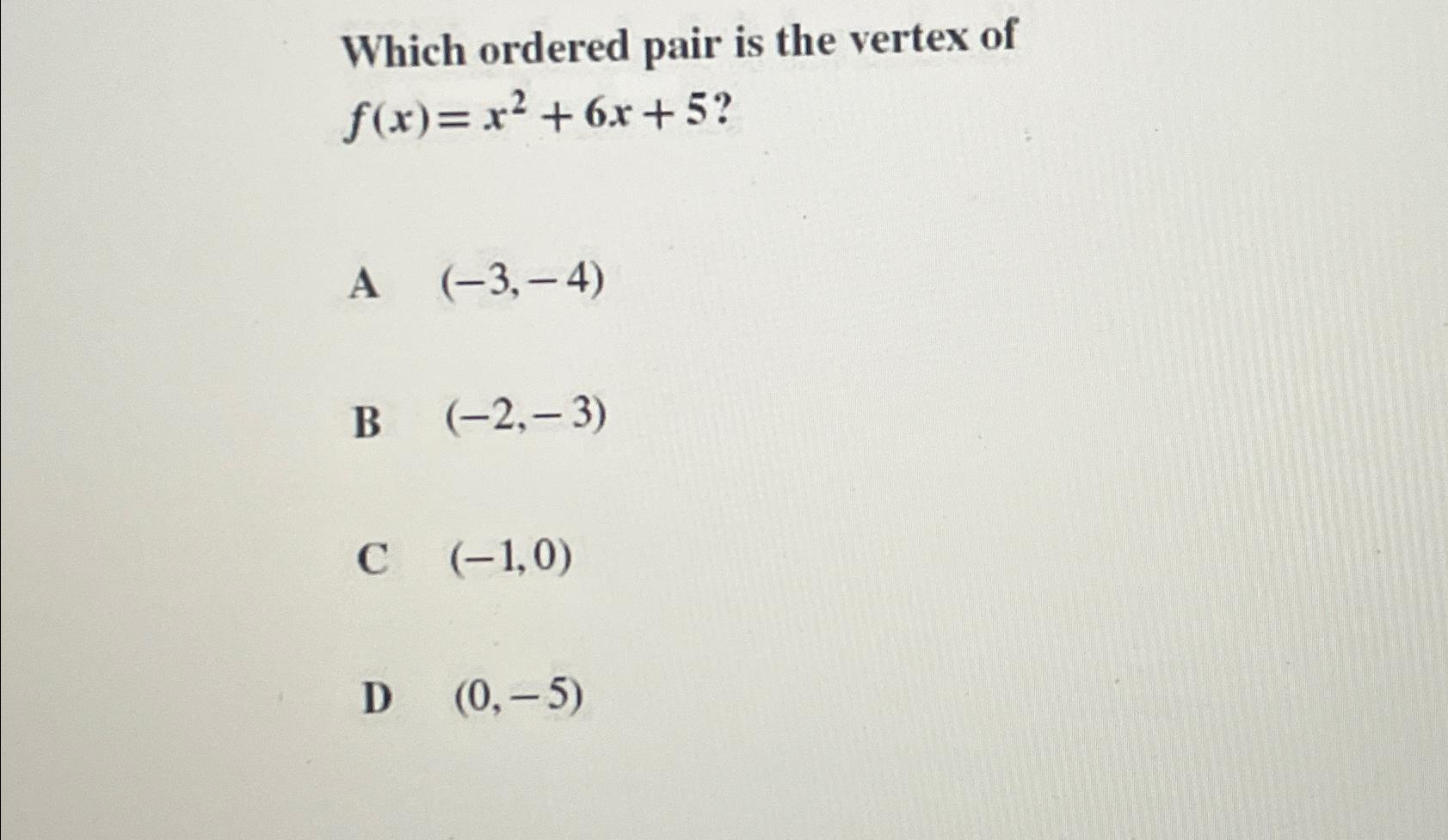 Solved Which ordered pair is the vertex of f(x)=x2+6x+5 ?A | Chegg.com