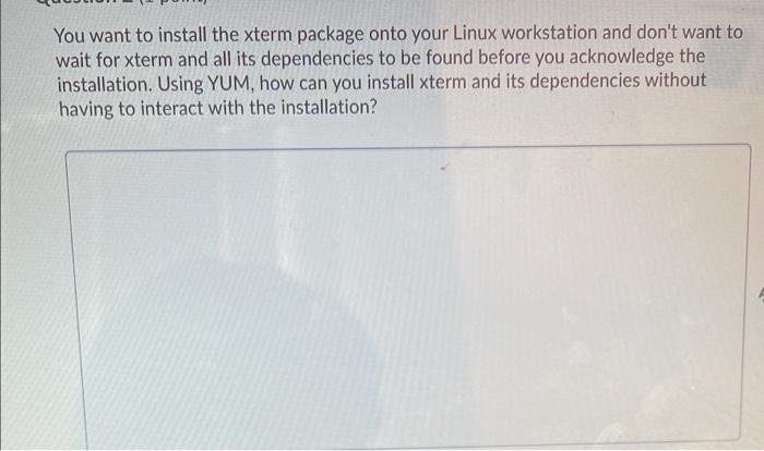 Solved You want to install the xterm package onto your Linux | Chegg.com