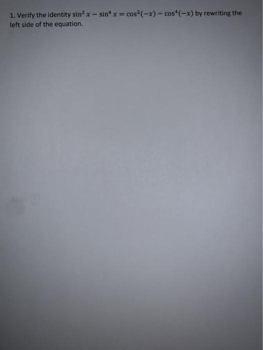 Solved 1. Verify the identity sinx - sint x = cos(-x) - | Chegg.com