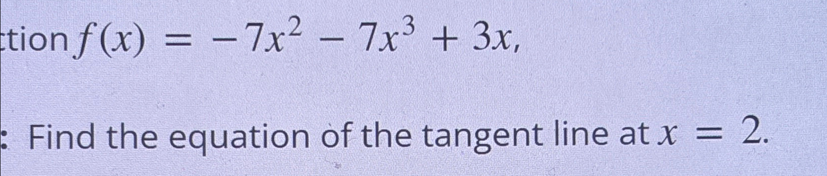 Solved For the function f(x)=-7x2-7x3+3xFind the equation of | Chegg.com