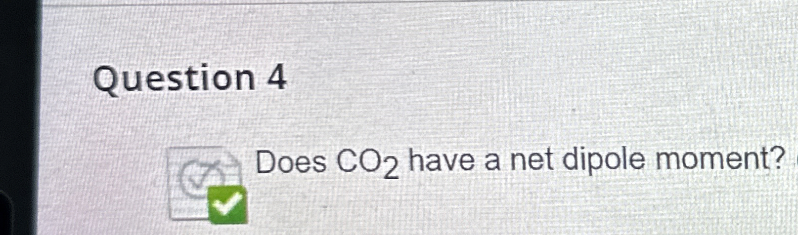 Question 4Does CO2 ﻿have a net dipole moment? | Chegg.com