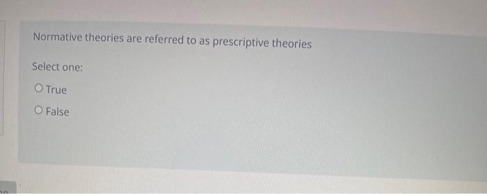 Solved Normative theories are referred to as prescriptive | Chegg.com