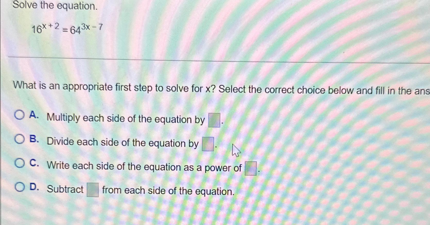 Solved Solve the equation.16x+2=643x-7What is an appropriate | Chegg.com
