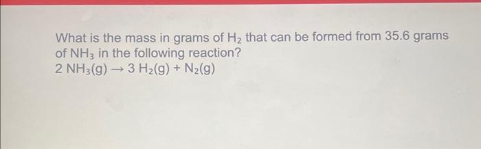 Solved What is the mass in grams of H2 that can be formed | Chegg.com