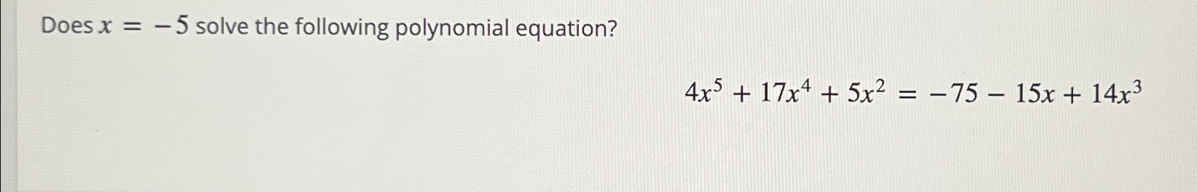 Solved Does x=-5 ﻿solve the following polynomial | Chegg.com