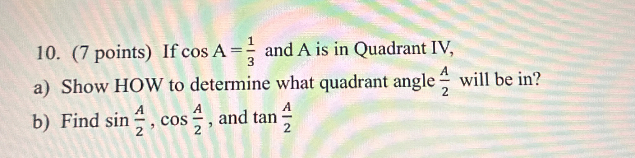 Solved (7 ﻿points) ﻿If cosA=13 ﻿and A ﻿is in Quadrant IV,a) | Chegg.com