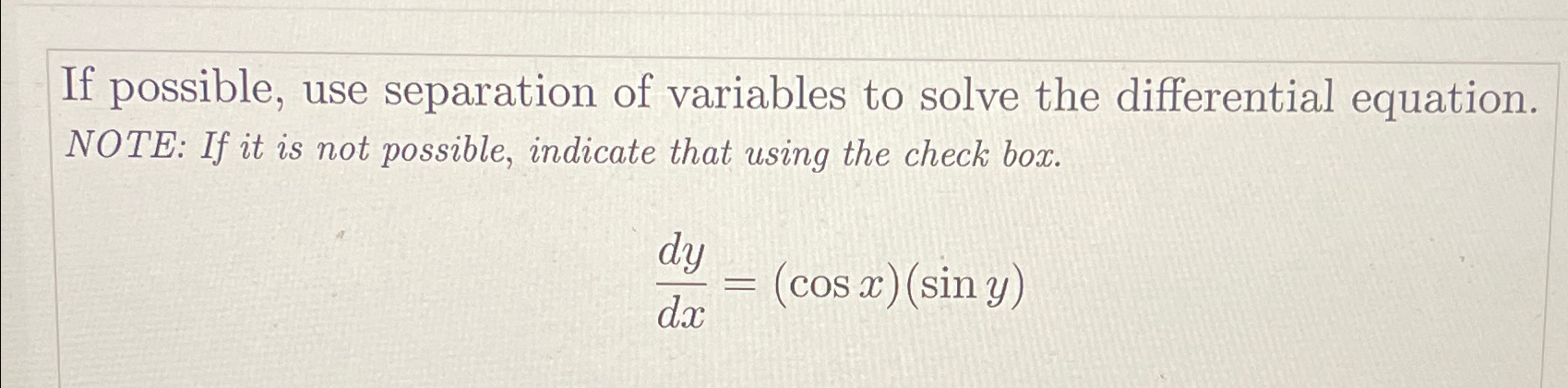 Solved If possible, use separation of variables to solve the | Chegg.com