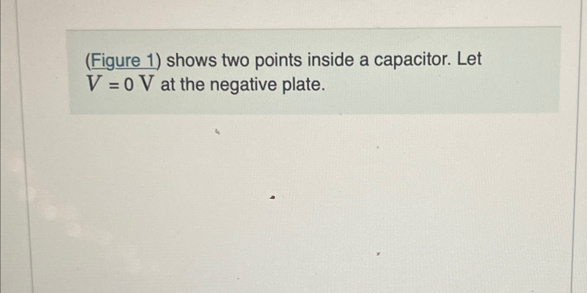 Solved (Figure 1) ﻿shows two points inside a capacitor. Let | Chegg.com
