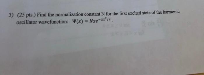Solved 3 25 Pts Find The Normalization Constant N For