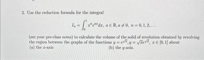 Solved 3. Use the reduction formula for the integral | Chegg.com