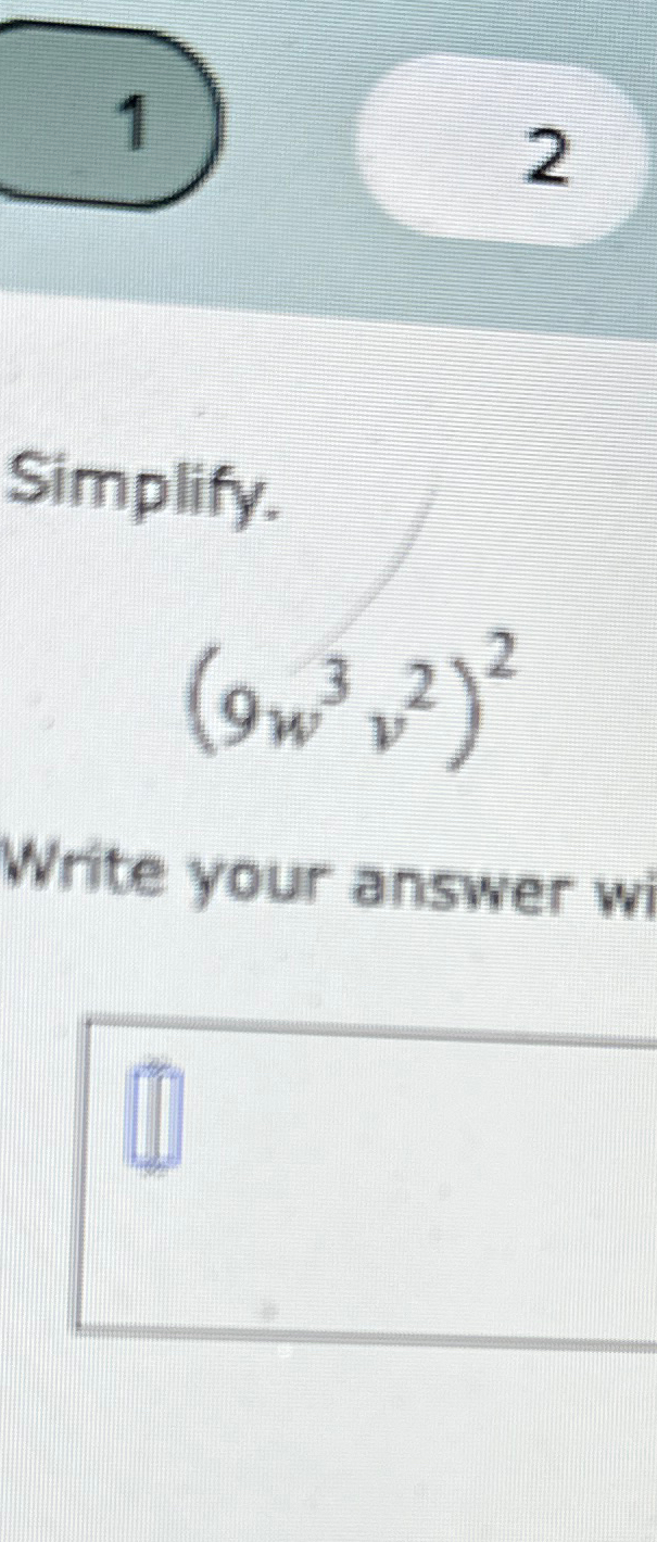 Solved 12Simplify.(9w3v2)2Write your answer wi | Chegg.com