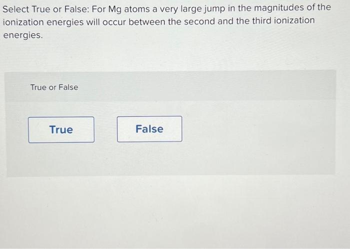 Solved Select True or False: For Mg atoms a very large jump | Chegg.com