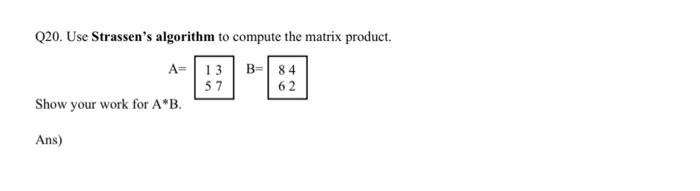 Solved Q20 Use Strassen S Algorithm To Compute The Matrix