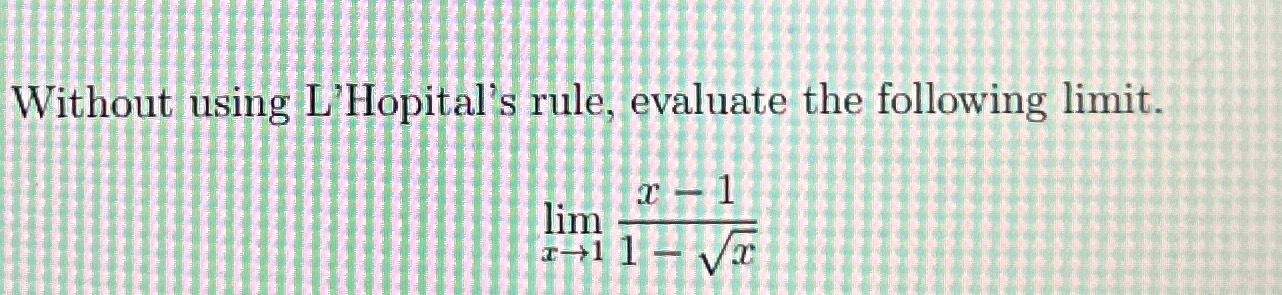 Solved Without using L'Hopital's rule, evaluate the | Chegg.com