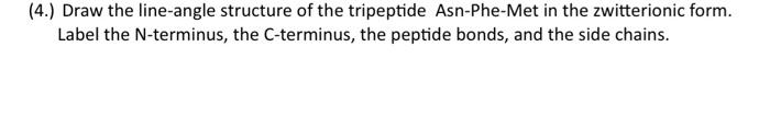 Solved (4.) Draw the line-angle structure of the tripeptide | Chegg.com
