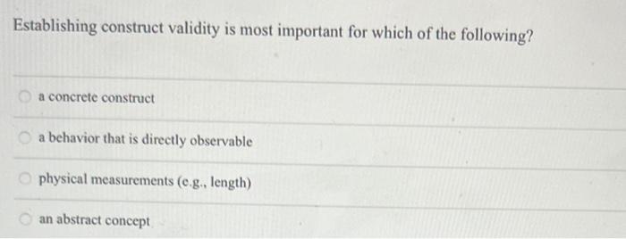 Solved Establishing construct validity is most important for | Chegg.com