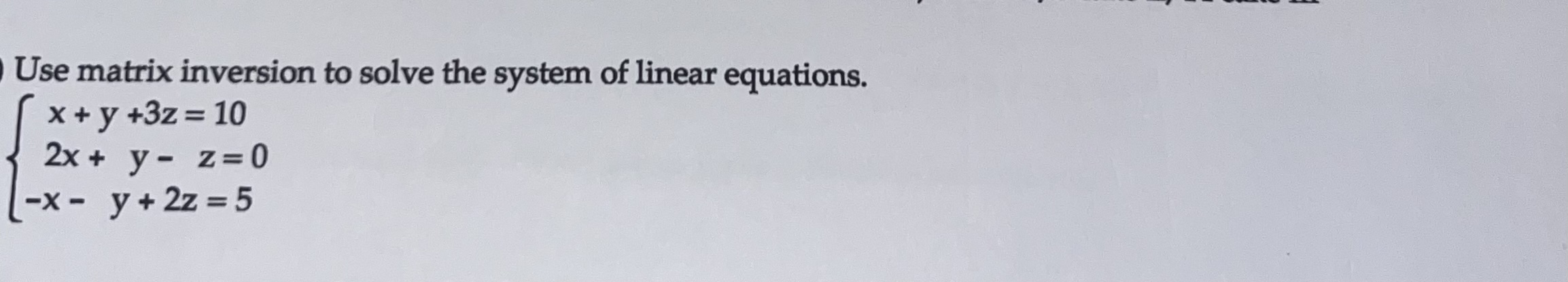 Solved Use matrix inversion to solve the system of linear | Chegg.com