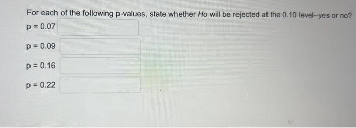 Solved For each of the following p-values, state whether Ho | Chegg.com