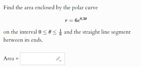 Solved Find the area enclosed by the polar curver=6e0.3θon | Chegg.com
