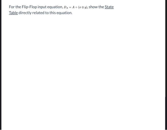 Solved For the Flip-Flop input equation, DA = A+ (x® y), | Chegg.com