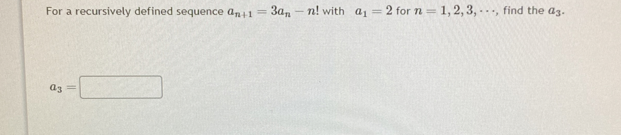 Solved For a recursively defined sequence an+1=3an-n ! ﻿with | Chegg.com