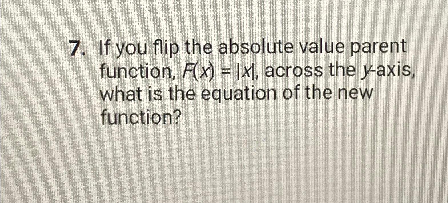 Solved If you flip the absolute value parent function, | Chegg.com