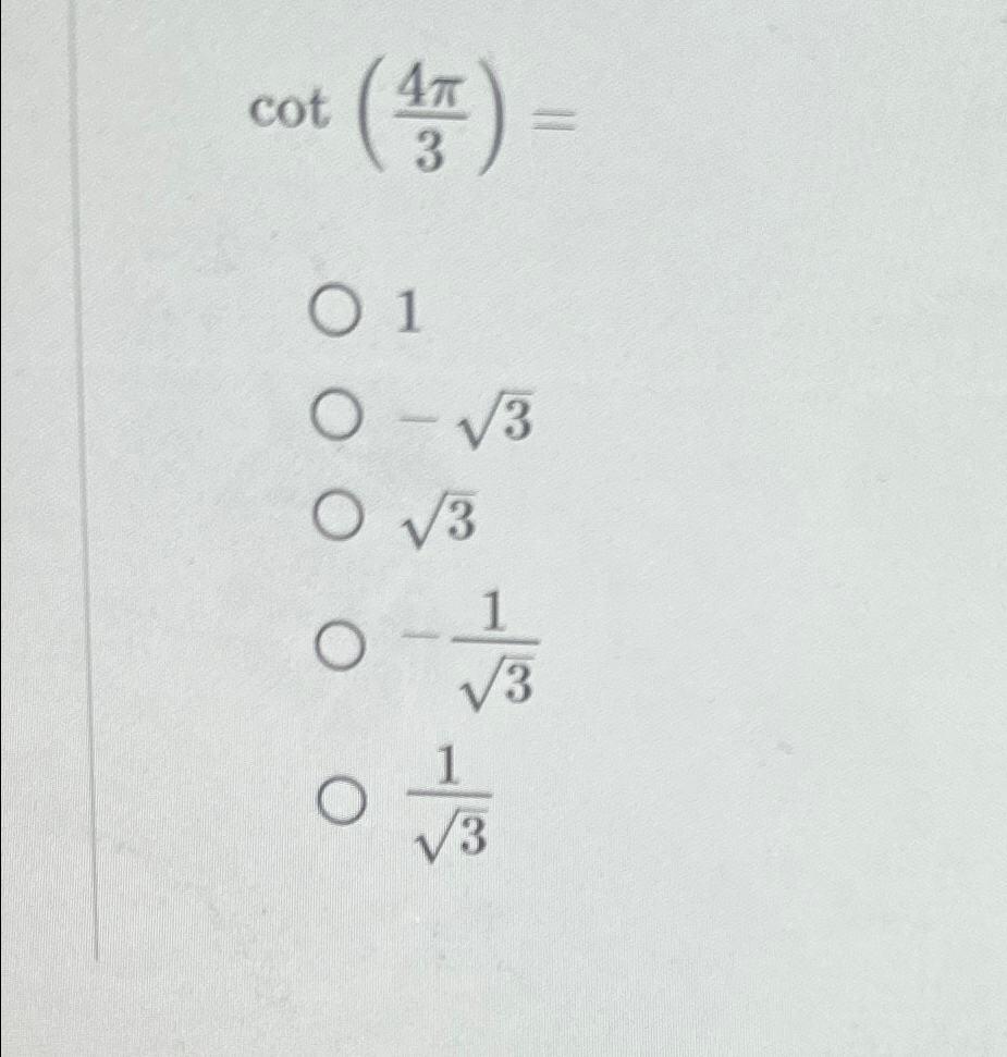 Solved cot(4π3)=1-3232-132132 | Chegg.com