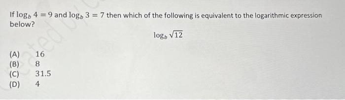 Solved If logb4=9 and logb3=7 then which of the following is | Chegg.com
