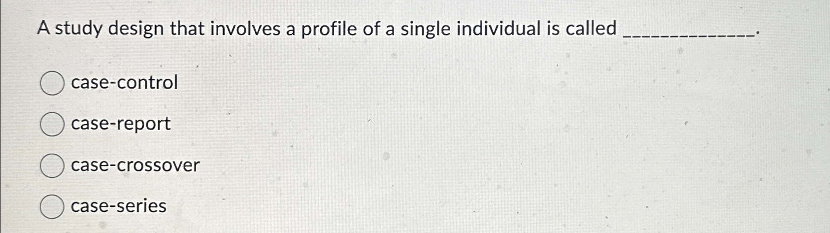 Solved A study design that involves a profile of a single | Chegg.com
