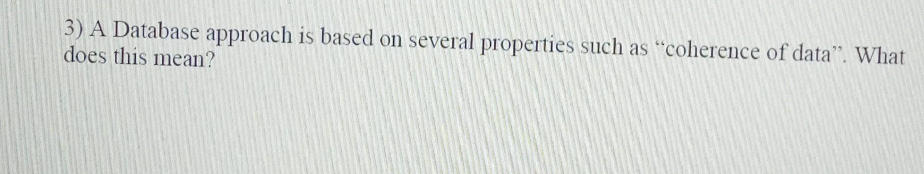 Solved 3) A Database approach is based on several properties | Chegg.com