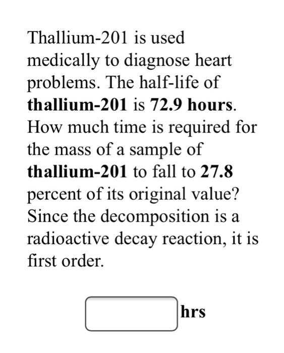 Solved Thallium-201 is used medically to diagnose heart | Chegg.com