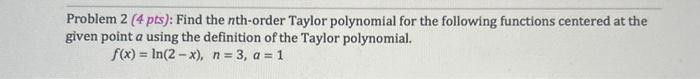 Solved Problem 2 ( 4pts ): Find the n th-order Taylor | Chegg.com Solved Problem 2 ( 4pts ): Find the n th-order Taylor | Chegg.com