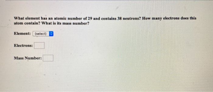 Solved What element has an atomic number of 29 and contains | Chegg.com
