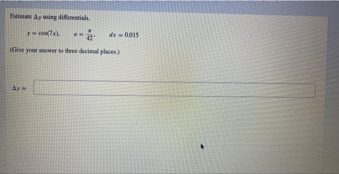Solved Estimate Ay using differentials. y = cos(7x), 42 dx = | Chegg.com