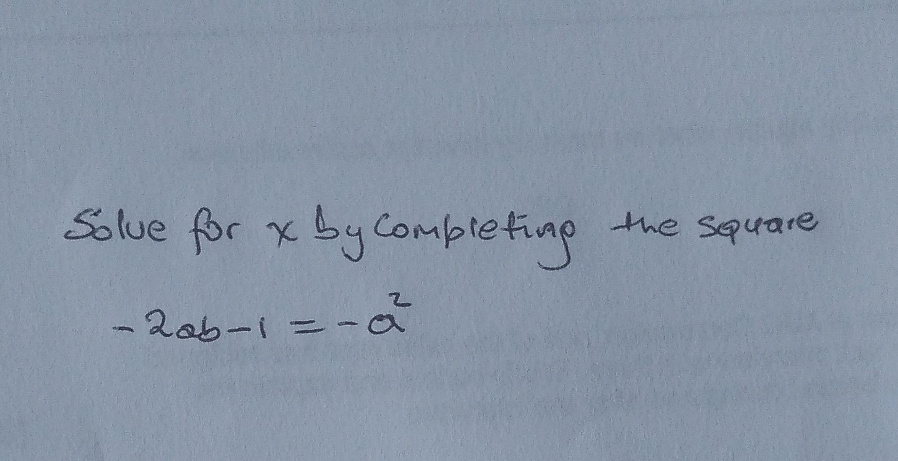 Solve for x by completing the square −2ab−1=−a2 | Chegg.com