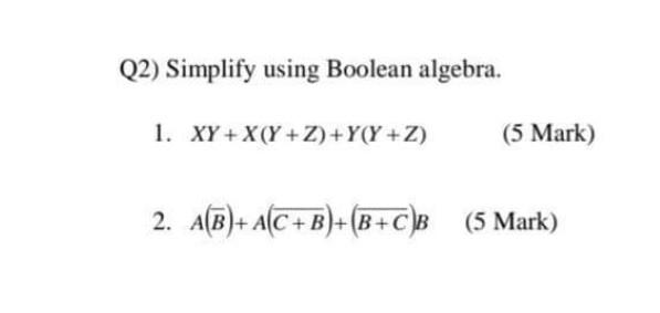 Solved Q2) Simplify using Boolean algebra. 1. | Chegg.com