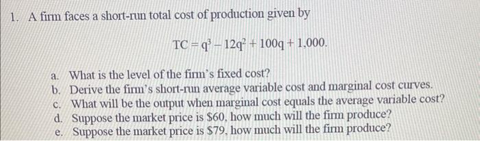 Solved 1. A firm faces a short-run total cost of production | Chegg.com