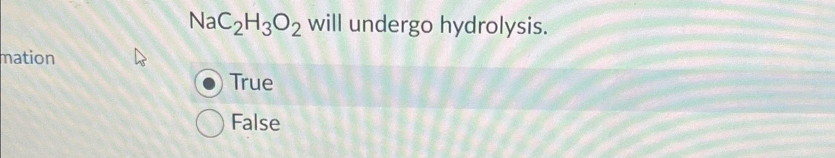 Solved NaC2H3O2 ﻿will undergo hydrolysis.True ﻿False | Chegg.com