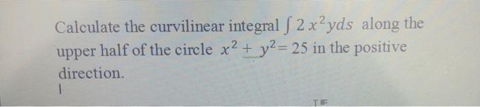 Solved Calculate the curvilinear integral ſ 2 x?yds along | Chegg.com