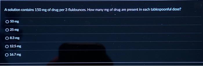 Solved A solution contains 150mg of drug per 3 fluidounces. | Chegg.com