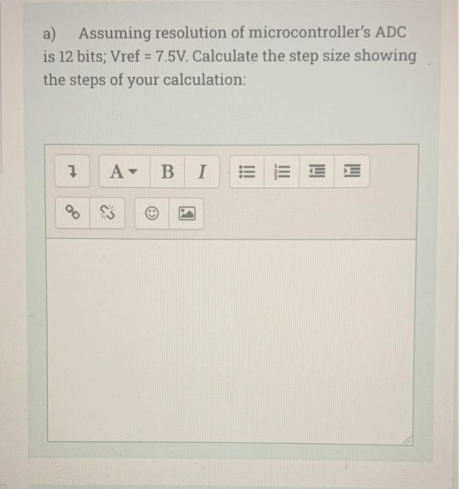 Solved a) Assuming resolution of microcontroller's ADC is 12 | Chegg.com